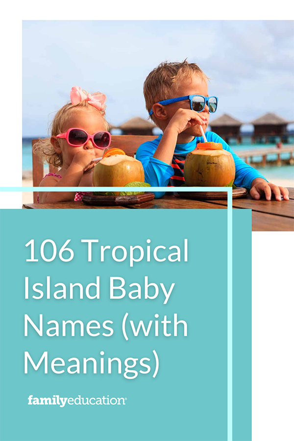 106 Tropical Island Baby Names With Meanings FamilyEducation 106 Tropical Island Baby Names With Meanings FamilyEducation